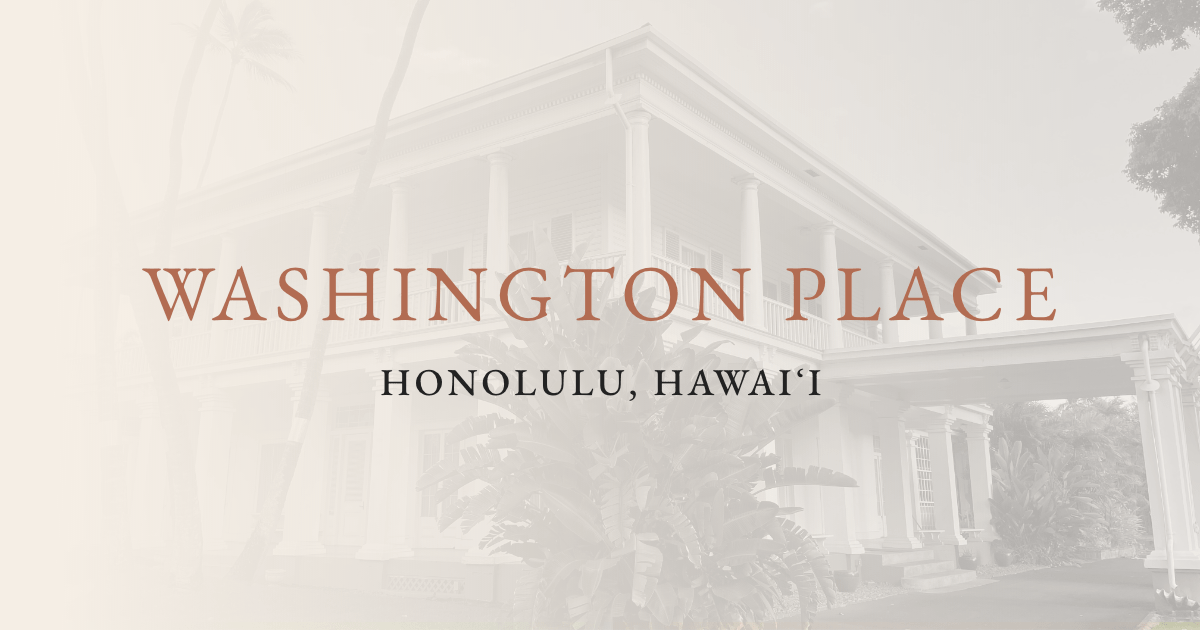 Washington Place, Honolulu, Hawai’i